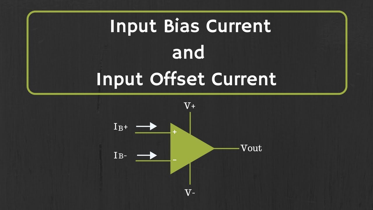 Op-Amp: Input Bias Current and Input Offset Current Explained