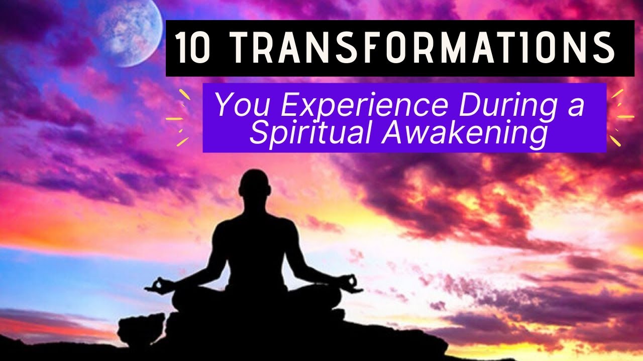 10 Transformations You Experience During a Spiritual Awakening