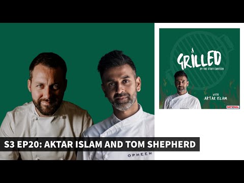 Michelin-starred chef Aktar Islam & Tom Shepherd Grilled by The Staff ...