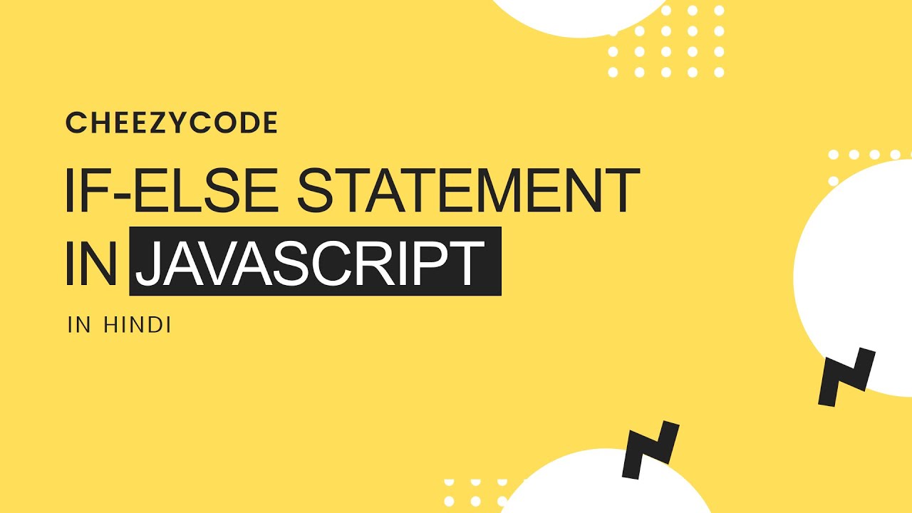 If-Else Statements in JavaScript | Conditional Statements | CheezyCode (Hindi) #9