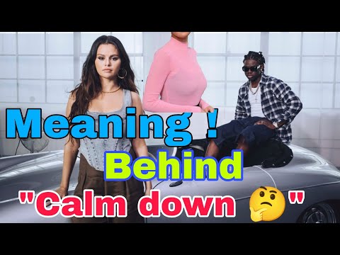 Behind the meaning of Rema and Selena Gomez's 'Calm Down'