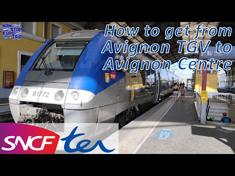 HOW TO GET FROM AVIGNON TGV TO AVIGNON CENTRE STATIONS IN THE SOUTH OF FRANCE / SNCF TER REVIEW