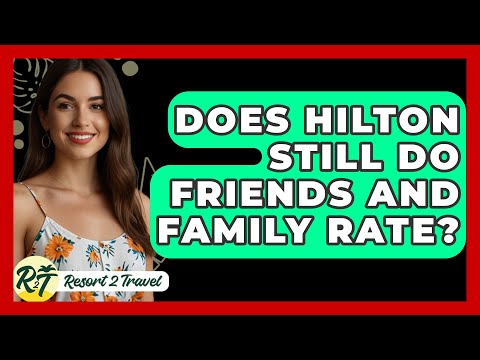 Does Hilton Still Do Friends And Family Rate? - Resort 2 Travel