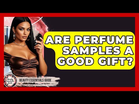 Are Perfume Samples A Good Gift? - Beauty Essentials Guide