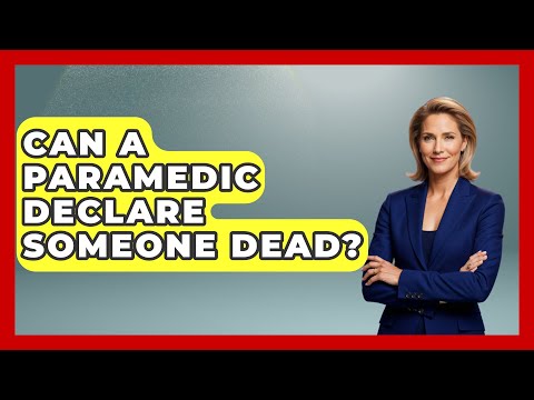 Can A Paramedic Declare Someone Dead? - First Response Medicine
