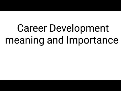 What is Career Development | Why is Career Development important for organizations success?