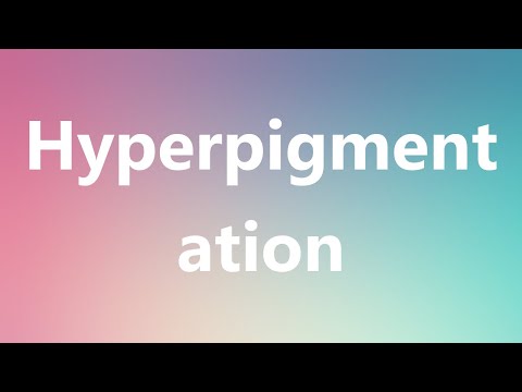Hyperpigmentation - Medical Meaning and Pronunciation