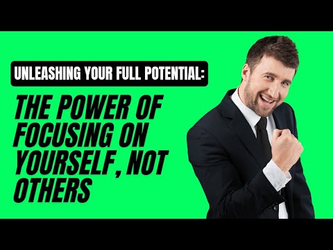 Unleashing Your Full Potential: The Power of Focusing on Yourself, Not Others