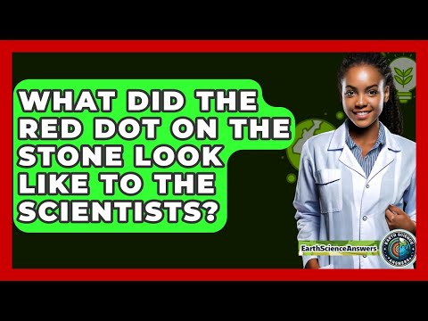 What Did the Red Dot on the Stone Look Like to the Scientists? - Earth Science Answers