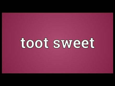 Toot sweet Meaning