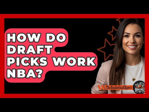 How Do Draft Picks Work NBA? - The Basketball Xpert