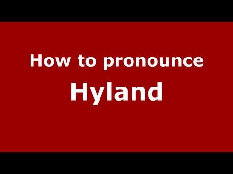 How to Pronounce Hyland - PronounceNames.com