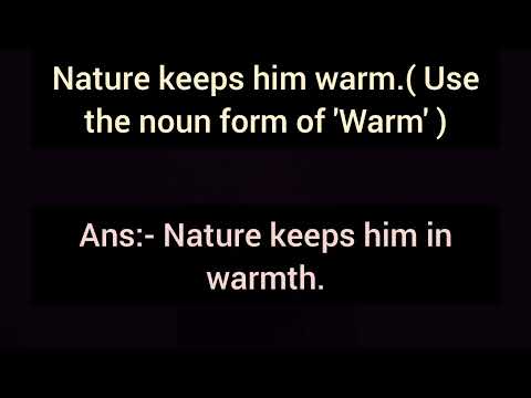 Nature keeps him use noun form of warm / Noun form of warm