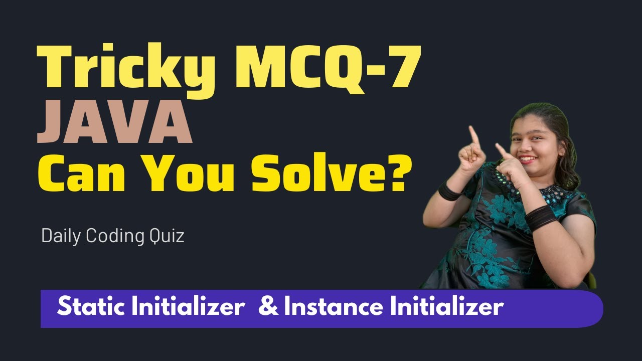 MCQ-7 | Tricky Java Coding Questions MCQ | Static & Instance Initializer Blocks in Java
