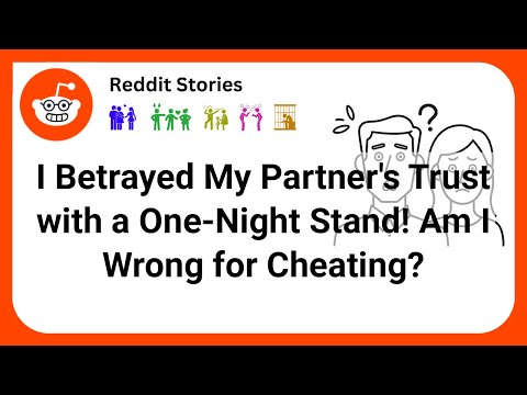 I Betrayed My Partner's Trust with a One-Night Stand! Am I Wrong for Cheating?- Reddit Stories
