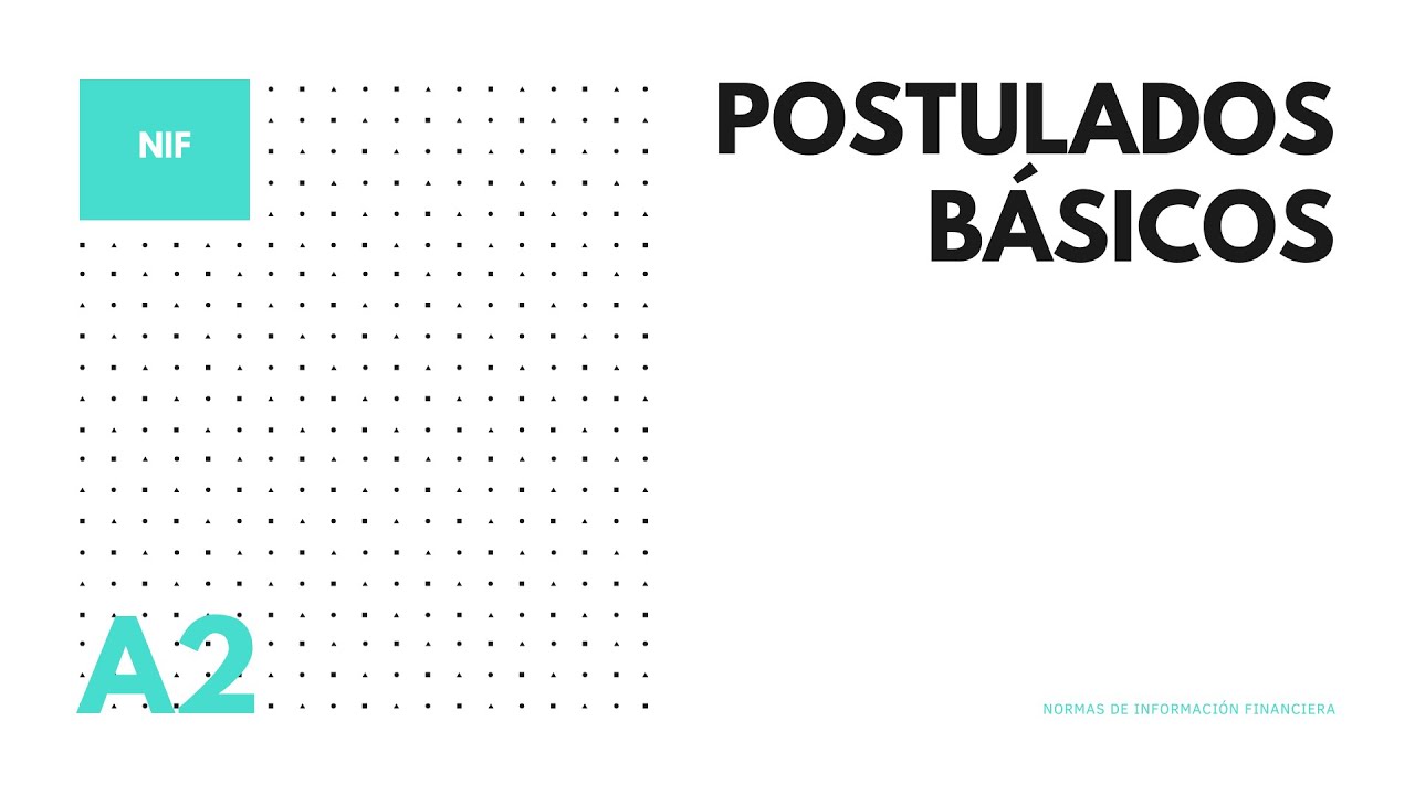 NIF A2 Postulados básicos - Contabilidad I