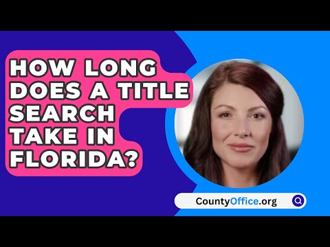 How Long Does A Title Search Take In Florida? - CountyOffice.org