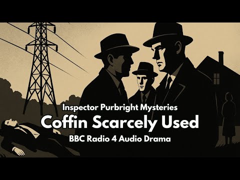 Coffin Scarcely Used | Inspector Purbright Mysteries | BBC Radio 4 Audio Drama