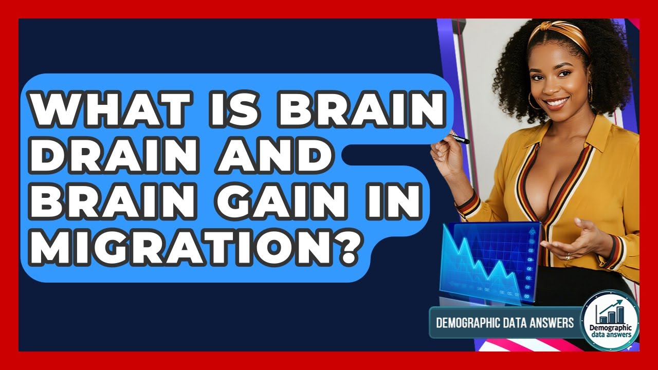 What Is Brain Drain And Brain Gain In Migration? - Demographic Data Answers
