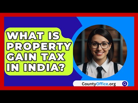 What Is Property Gain Tax In India? - CountyOffice.org