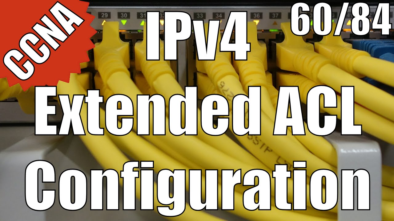 CCNA 200-120: Extended IPv4 ACL Configuration 60/84 Free Video Training Course