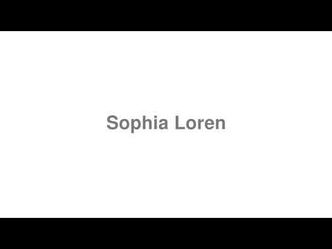 How to Pronounce "Sophia Loren"