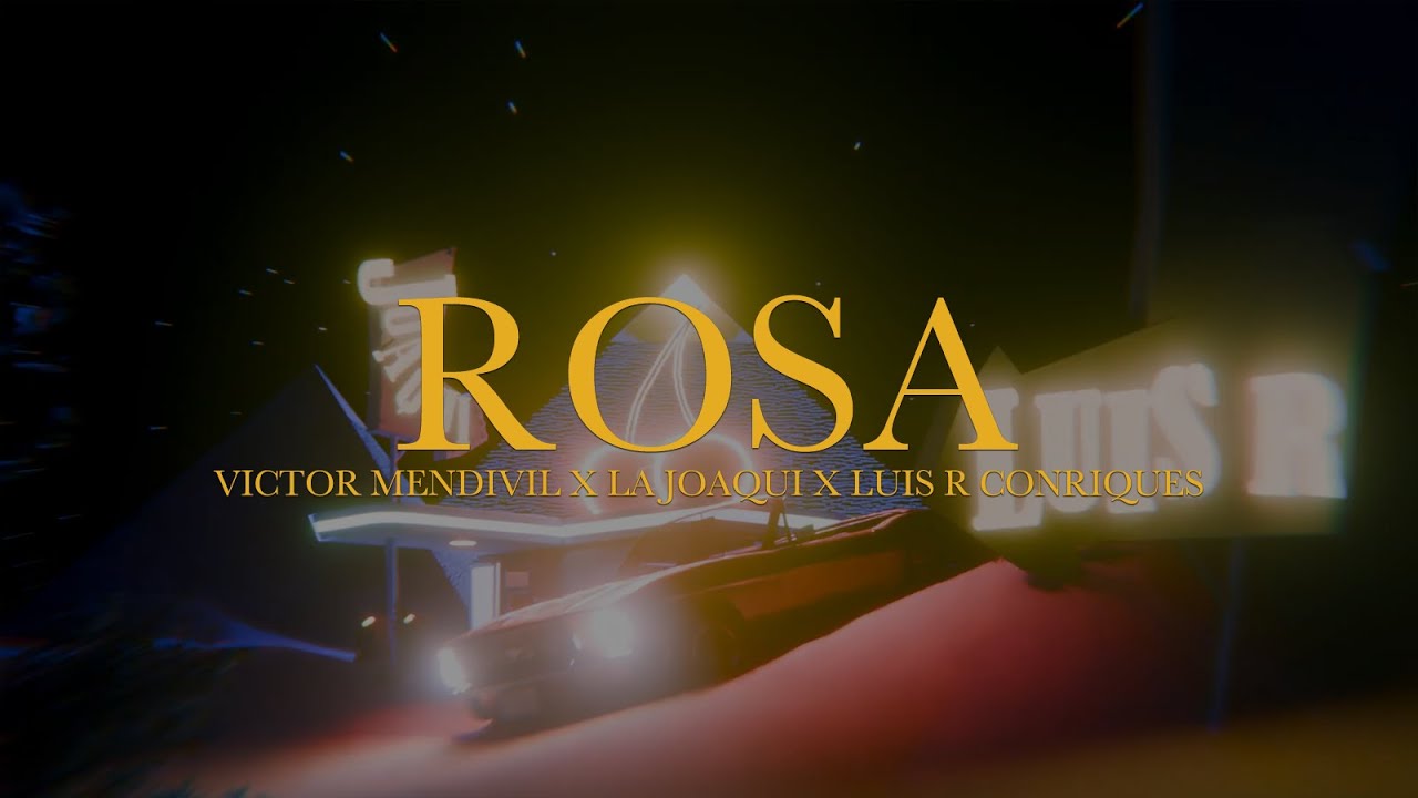 8. Rosa - Victor Mendivil x La Joaqui x Luis R. Conrriquez