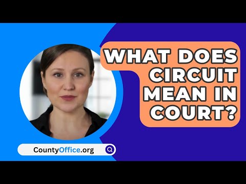 What Does Circuit Mean In Court? - CountyOffice.org