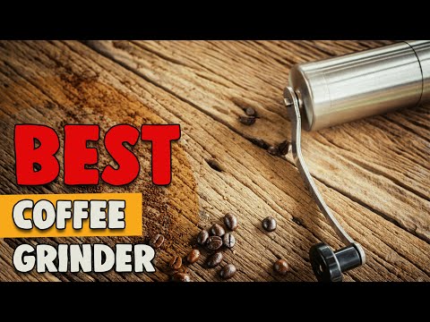 Best Coffee Grinder in 2021 – Top Rated Products Reviewed!