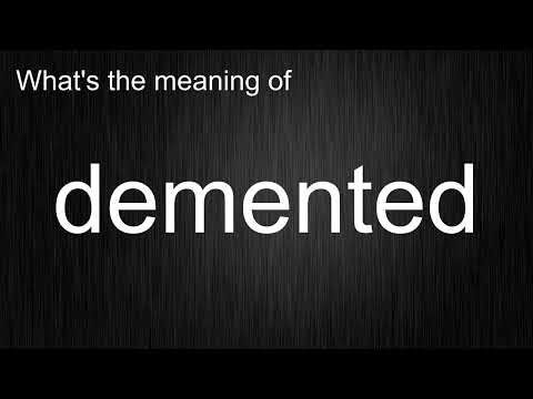 What's the meaning of "demented", How to pronounce demented?