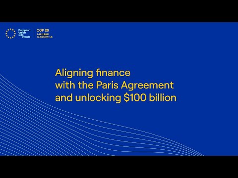 Aligning finance with the Paris Agreement and unlocking $100 billion (GMT Time)