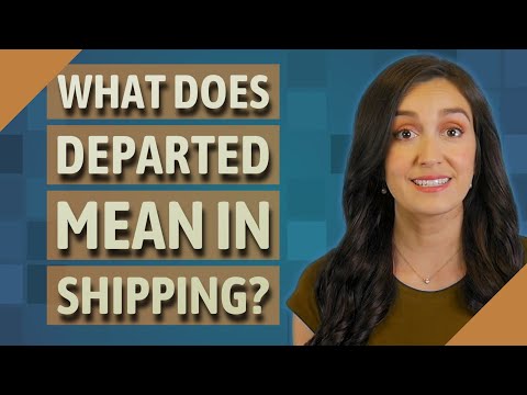 What does Departed mean in shipping?