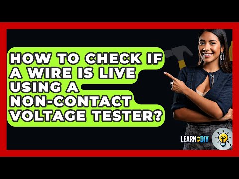 How To Check If A Wire Is Live Using A Non-Contact Voltage Tester? - LearnToDIY360.com