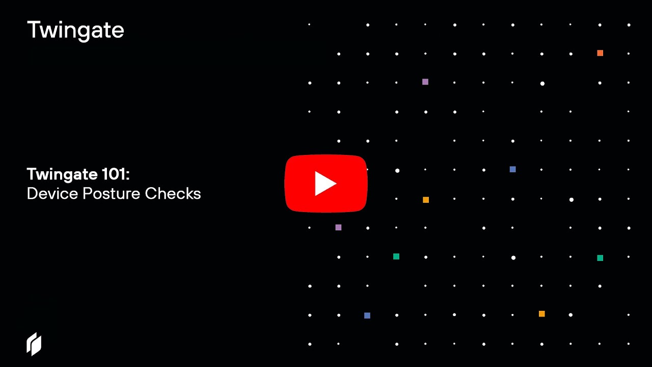 Twingate 101   Device Posture Checks
