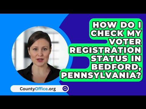 How Do I Check My Voter Registration Status In Bedford, Pennsylvania? - CountyOffice.org