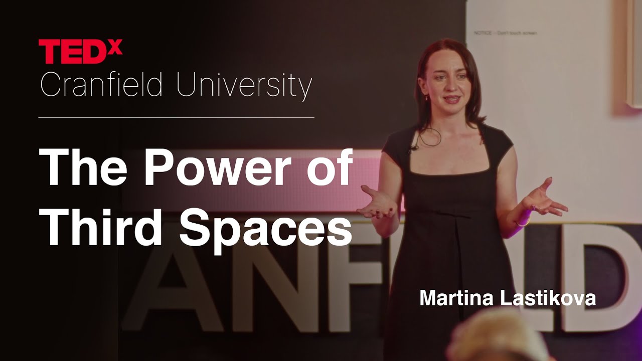 The power of third spaces | Martina Lastikova | TEDxCranfield University