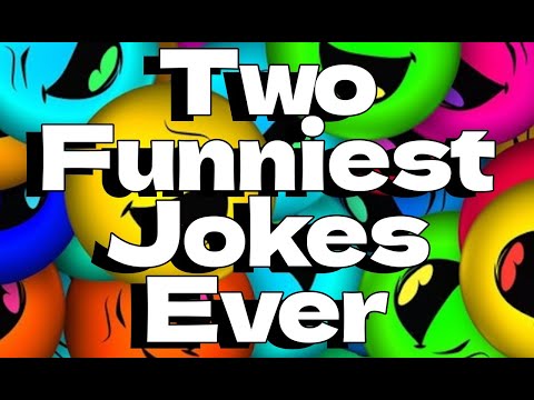 Two funniest Jokes Ever