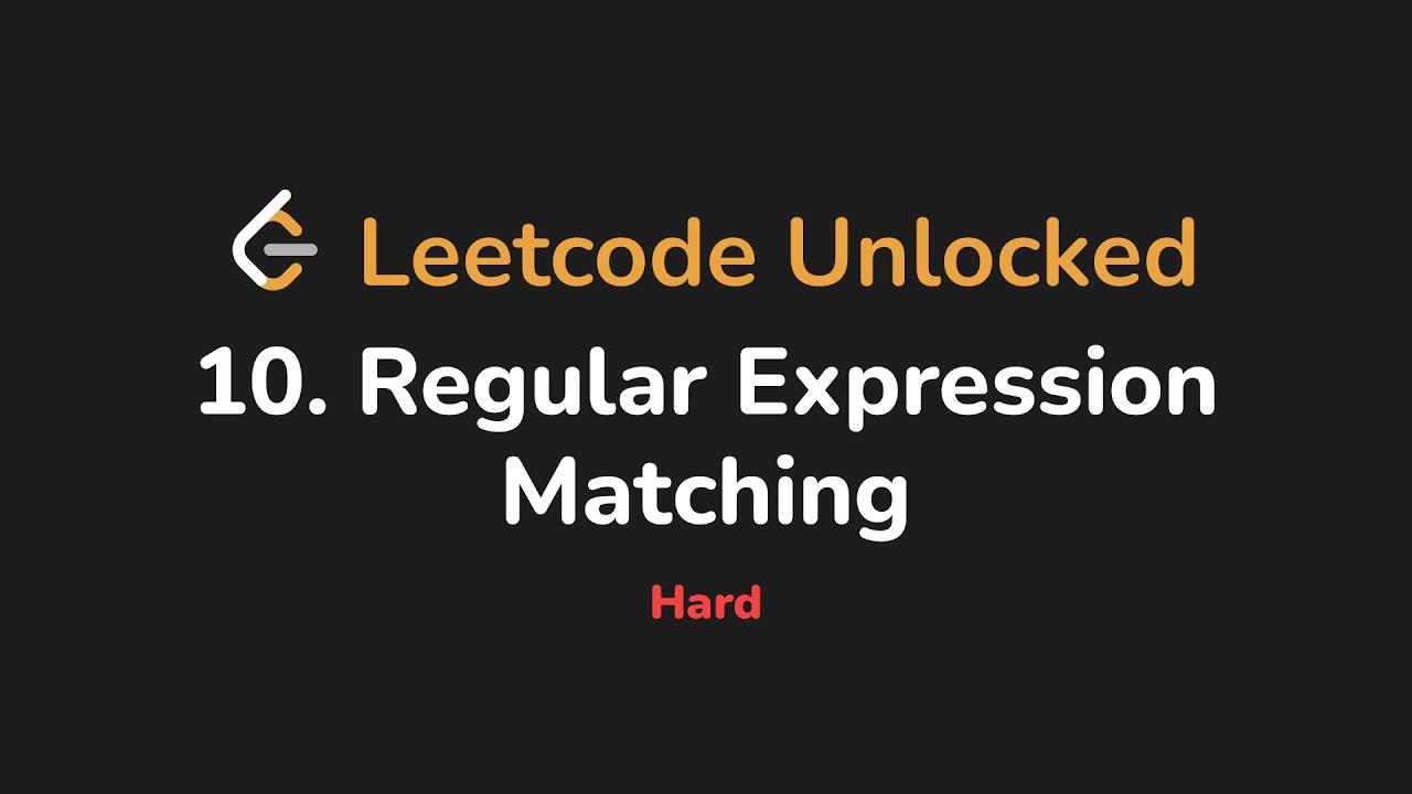 10. Regular Expression Matching | Leetcode Unlocked - Python