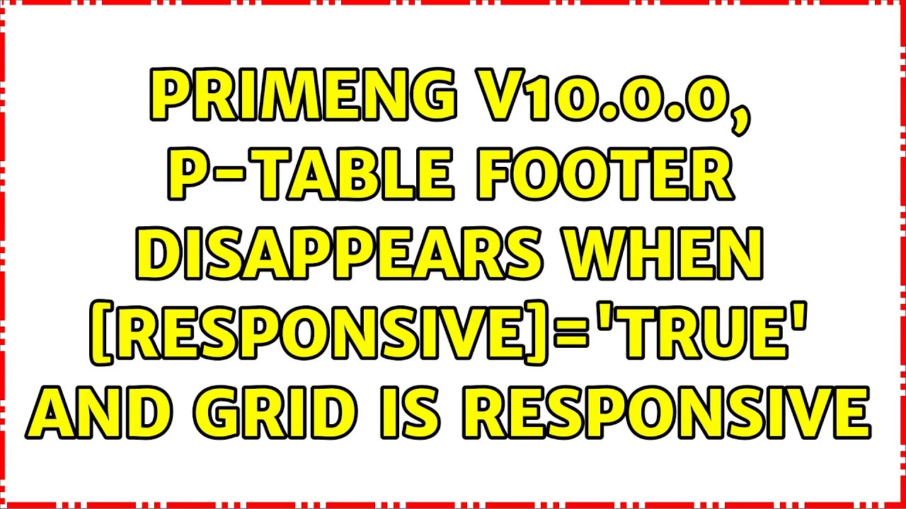 PrimeNG v10.0.0, p-table footer disappears when [responsive]='true' and grid is responsive