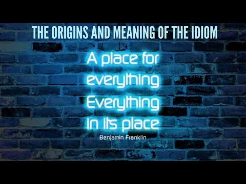 The Origins and Meaning of the Idiom A Place for Everything and Everything in Its Place