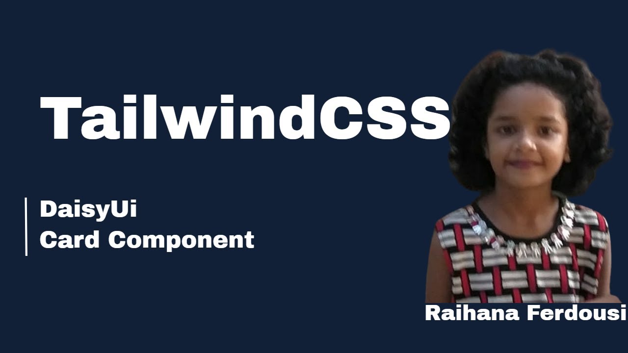 tailwindcss and daisyUi card component explained by Raihana Ferdousi