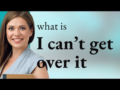 Unpacking the Phrase: "I Can't Get Over It"