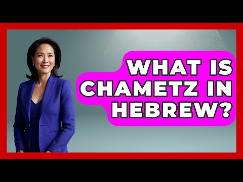What Is Chametz In Hebrew? - Jewish Teachings For All