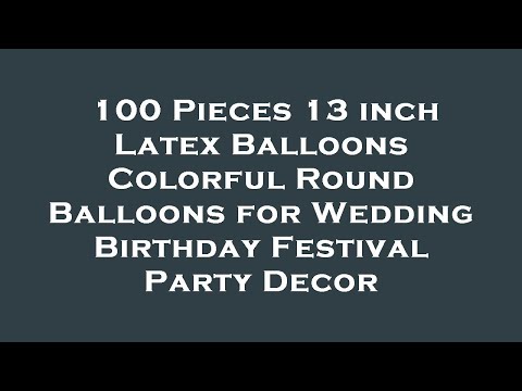 100 Pieces 13 inch Latex Balloons Colorful Round Balloons for Wedding Birthday Festival Party Review