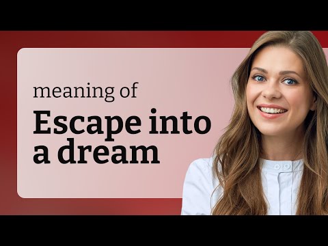 Unlocking the Meaning of "Escape into a Dream"