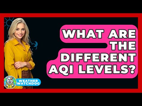 What Are The Different AQI Levels? - Weather Watchdog