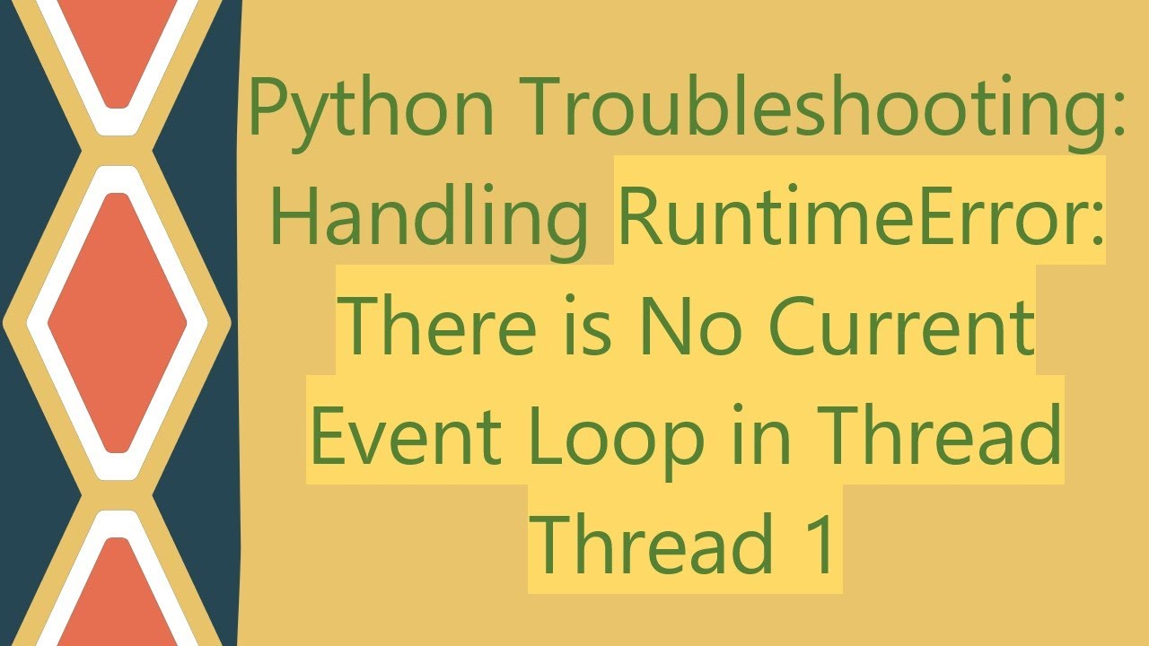 Python Troubleshooting: Handling RuntimeError: There is No Current Event Loop in Thread Thread 1