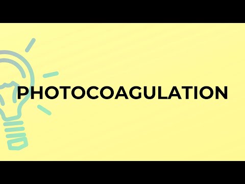 What is the meaning of the word PHOTOCOAGULATION?