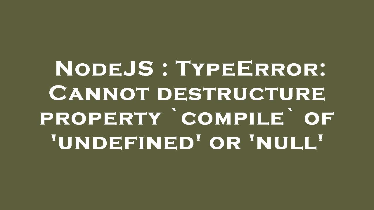 NodeJS : TypeError: Cannot destructure property `compile` of 'undefined' or 'null'