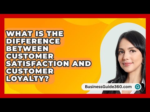 What Is The Difference Between Customer Satisfaction And Customer Loyalty? - BusinessGuide360.com